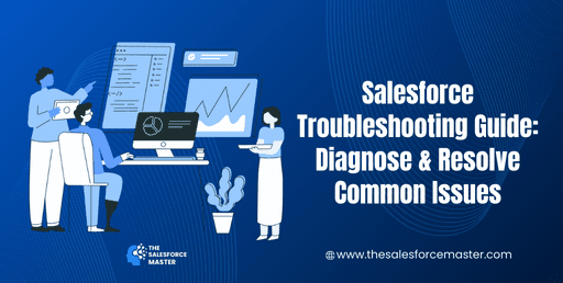 Salesforce Troubleshooting Guide: Diagnose & Resolve Common Issues | The SalesForce Master